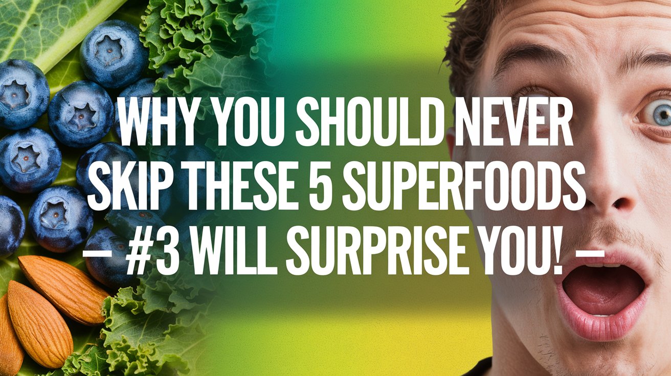 Why You Should Never Skip These 5 Superfoods – #3 Will Surprise You ...